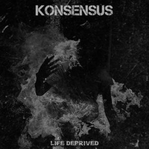 KONSENSUS: "LIFE DEPRIVED" - NO CLEAN SINGING